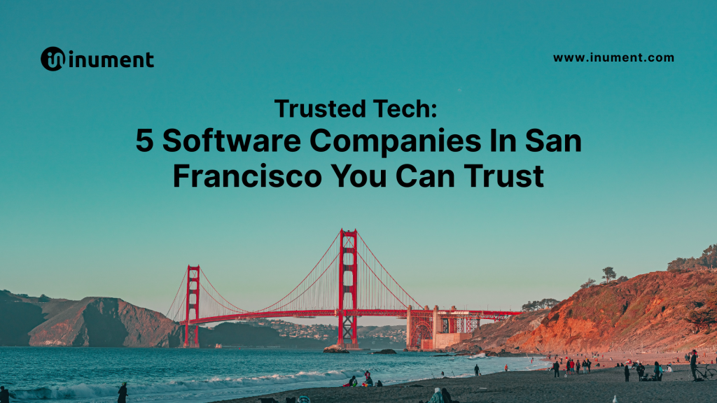 5 Software Companies In San Francisco You Can Trust - Inument